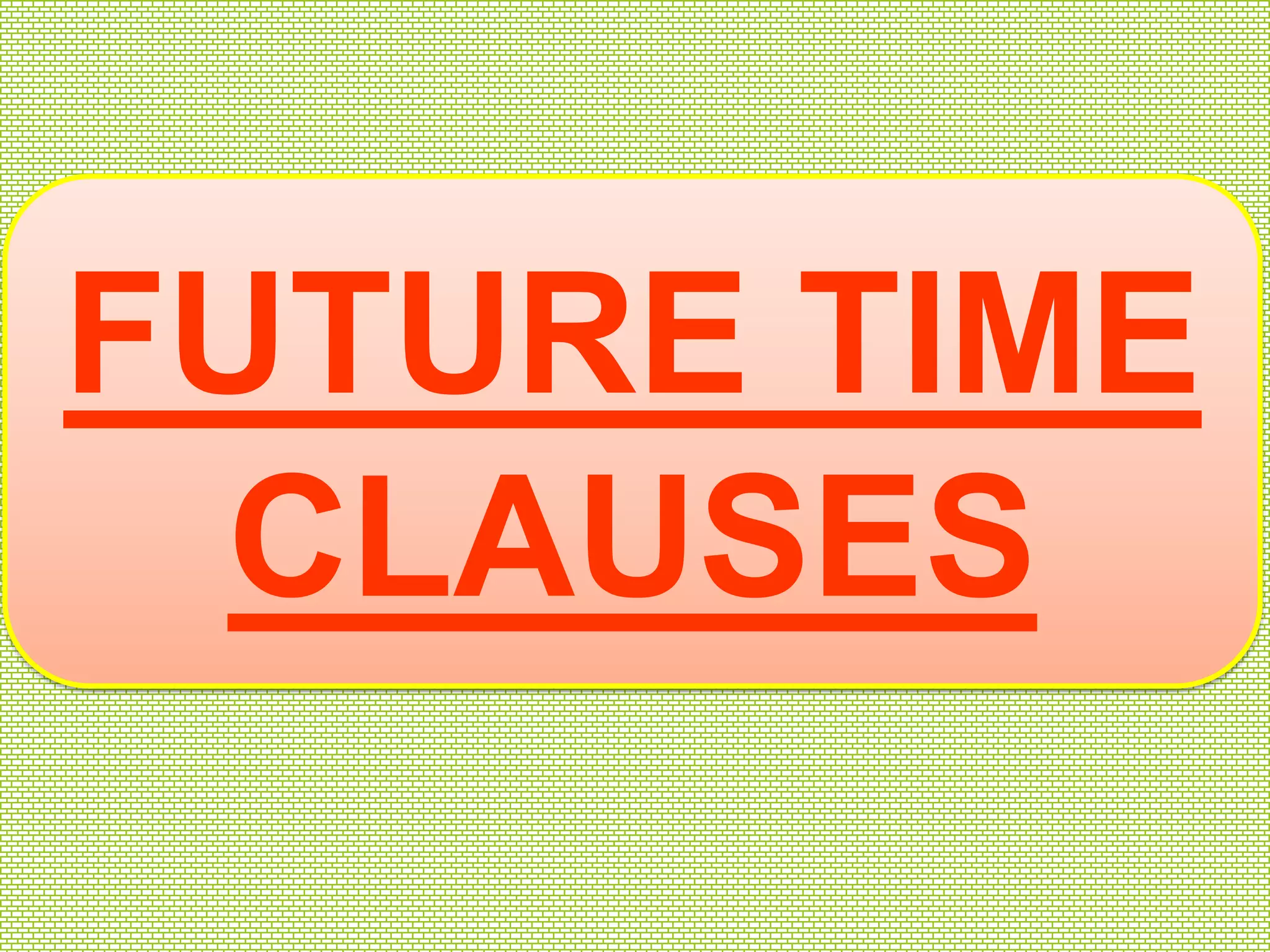 FUTURE TIME CLAUSES: Grammar and examples | PPTX