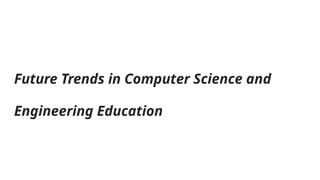 Future Trends in Computer Science and Engineering Education.pptx