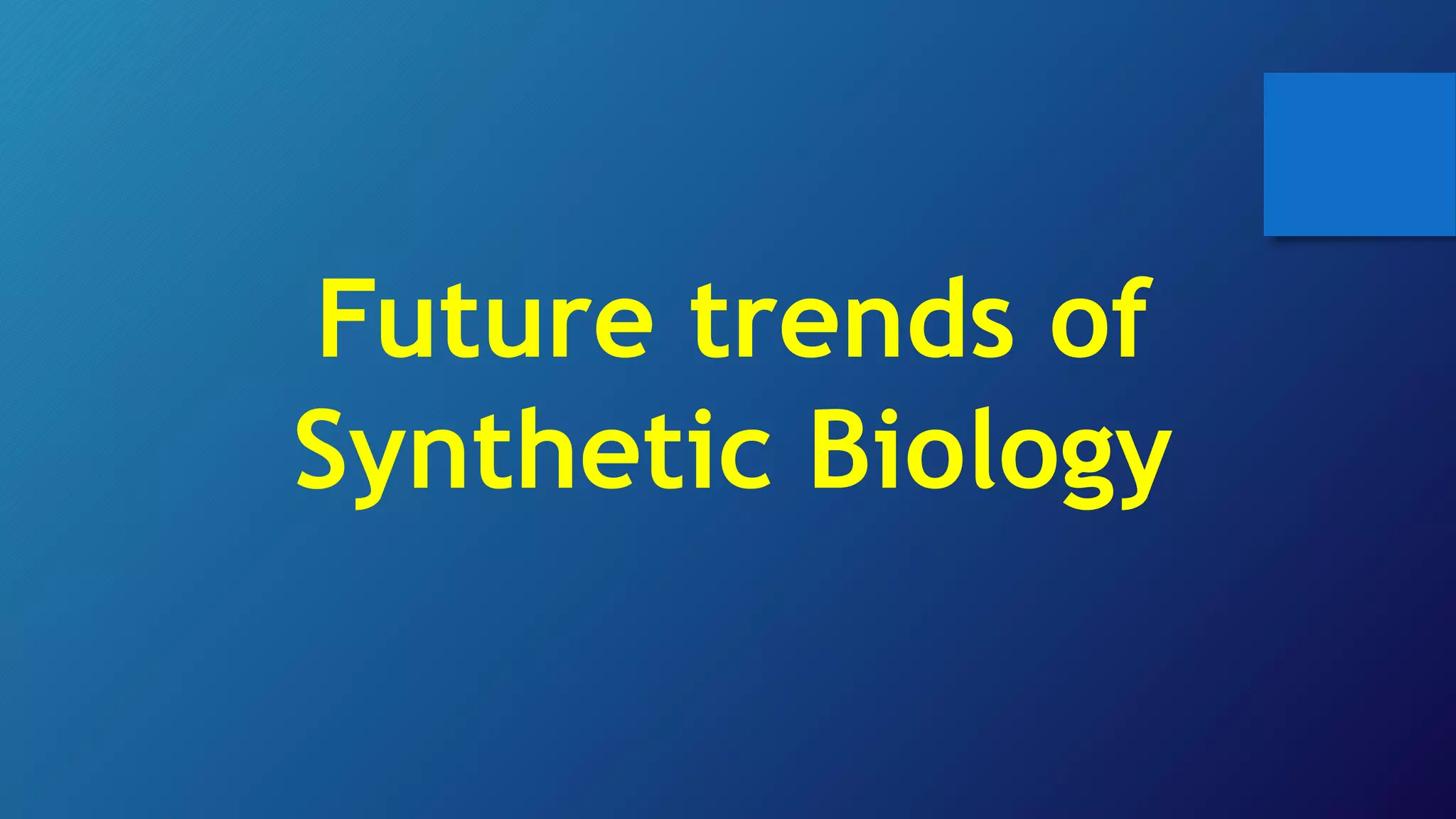 Future trends in synthetic biology | PPTX
