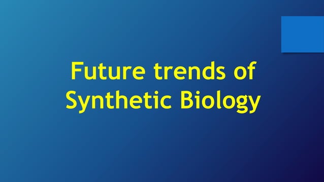 Future trends in synthetic biology | PPTX | Biotech and Biomedical ...