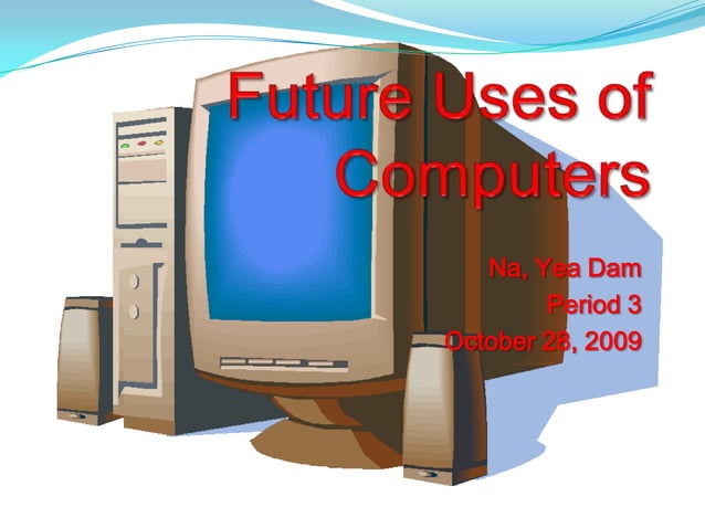 Future Uses Of Computers | PPTX | Robotics | Technology & Computing