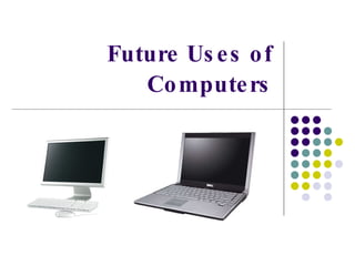 Future Uses Of Computers Powerpoint | PPT