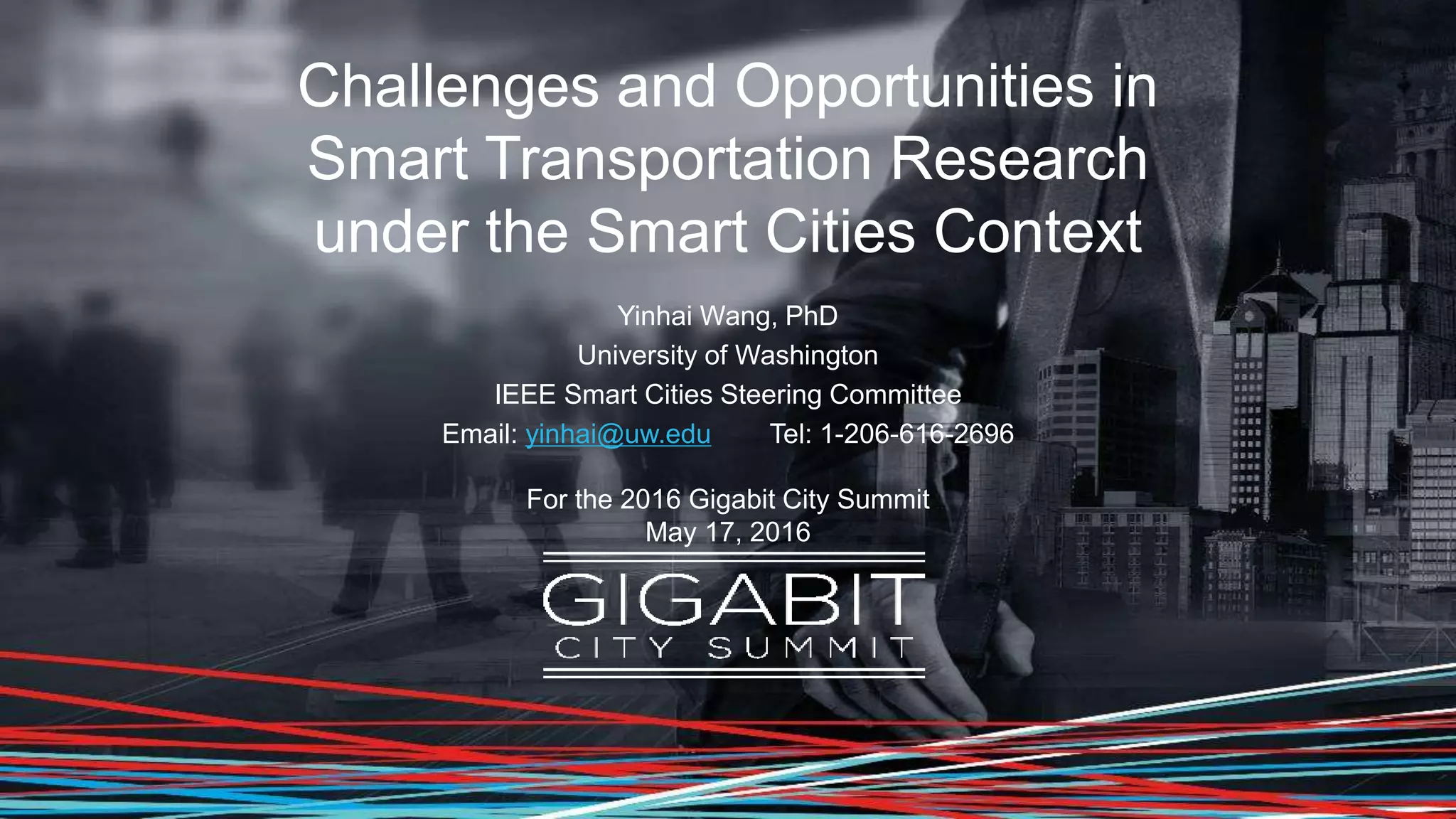 Yinhai Wang - Smart Transportation: Research under Smart Cities Context - GCS16 | PPT
