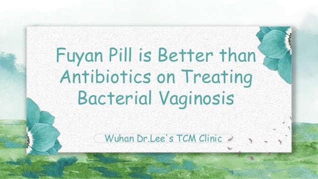 Fuyan Pill is Better than Antibiotics on Treating Bacterial Vaginosis | PPT