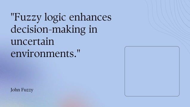 Fuzzy logic enhances decision-making in uncertain environments.pptx