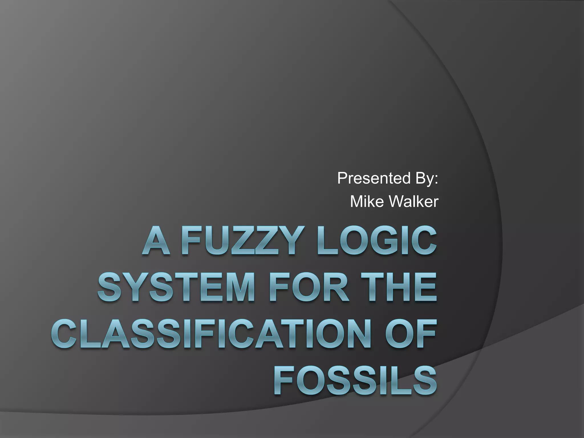 Fuzzy Logic Fossil Classification System | PPT Fuzzy Logic Fossil Classification System | PPT