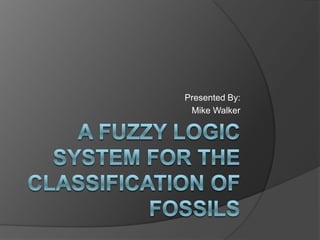 Fuzzy Logic Fossil Classification System | PPT