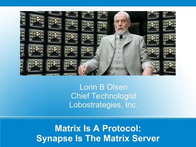 Matrix Is A Protocol; Synapse Is The Matrix Server | PPT