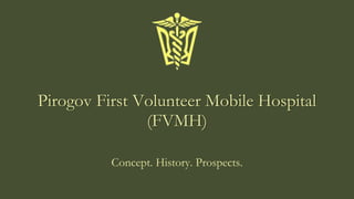 Pirogov First Volunteer Mobile Hospital | PPTX
