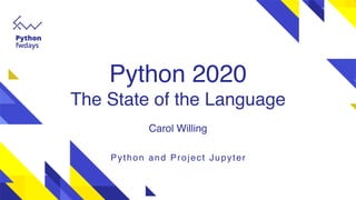 Carol Willing "Python 2020: The State of the Language" | PPT