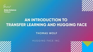 Thomas Wolf "An Introduction to Transfer Learning and Hugging Face" | PDF