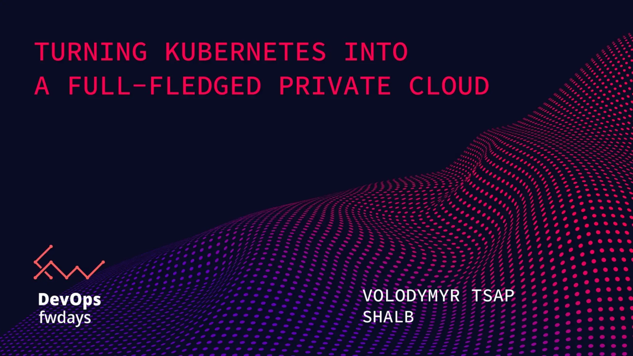 "Turning Kubernetes into a full-fledged private cloud", Volodymyr Tsap ...