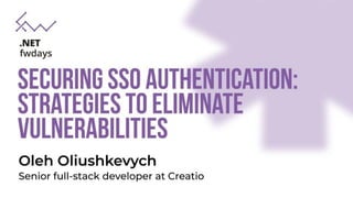 "Securing SSO Authentication: Strategies to eliminate vulnerabilities", Oleh Oliushkevych.pdf