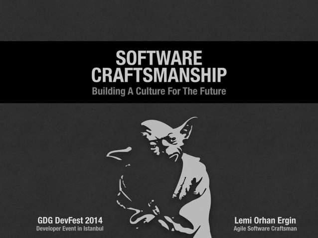 Software Craftsmanship - Building A Culture For The Future (GDG DevFest Istanbul 2014) | PPT