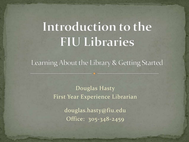 FYE Tutorial - An Introduction to the FIU Libraries | PPTX | College ...