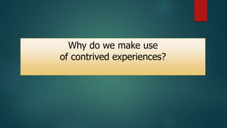 teaching with contrive experiences | PPTX