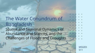 The Water Conundrum of Bangladesh Spatial and Seasonal Dynamics of Abundance and Scarcity, and ...