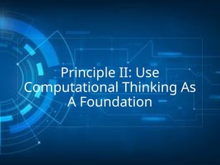 Principle II: Use Computational Thinking as a Foundation | PPT