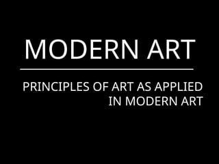 PRINCIPLES OF ART AS APPLIED IN MODERN A | PPTX