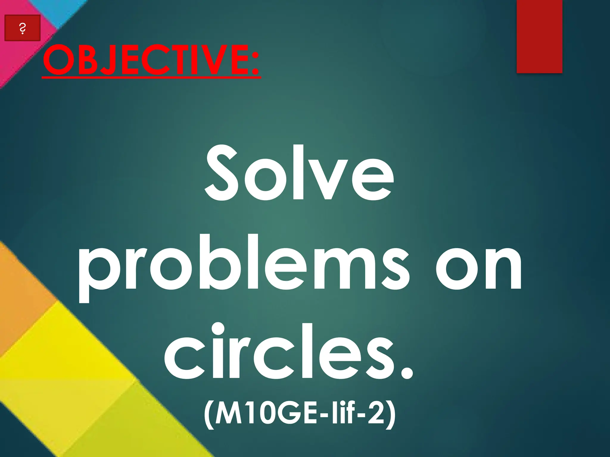 G10 Math Q2- Week 6- Solve Problems involving Circles.pptx