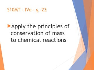 G10 Science Q4- Week 5-6-Conservation Mass of Chemical Reaction.ppt