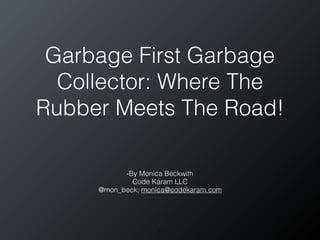 Garbage First Garbage Collector: Where the Rubber Meets the Road! | PPT