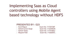 Implementing Saas as Cloud controllers using Mobile Agent based technology without HDFS ...