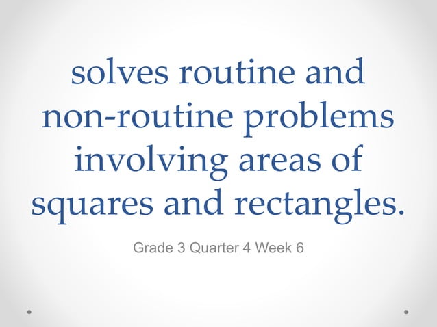G3 q4 w6 solves routine and non routine problems involving areas of | PPTX