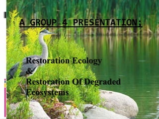 restoration ecology and restoration of degraded ecosystem | PPTX