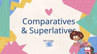 G5-W22-Grammar(Comparative and Superlative adjectives).pptx