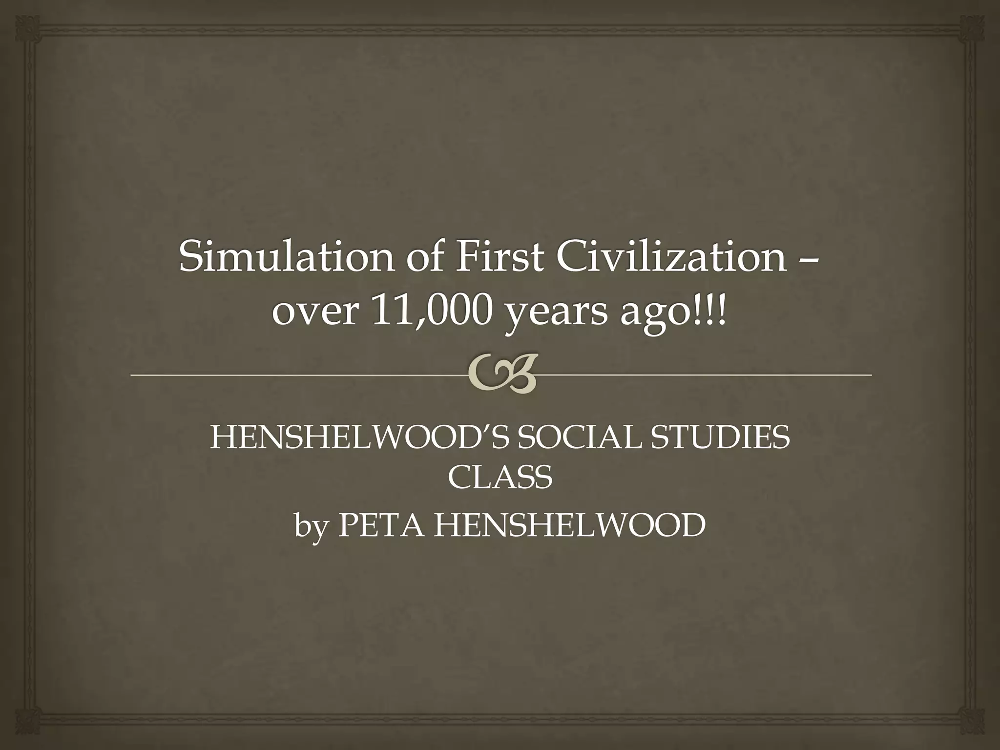 2013 Grade 5 Early Civilization Simulation-Henshelwood Class | PPTX