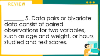 Collects bivariate data from interview, questionnaire, and other ...