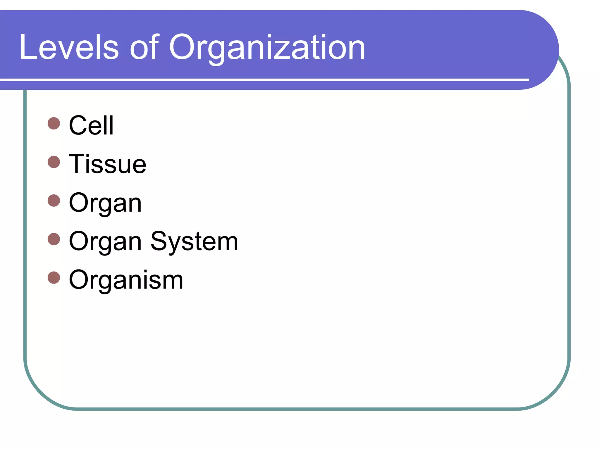Cells & Levels of Organization | PPT
