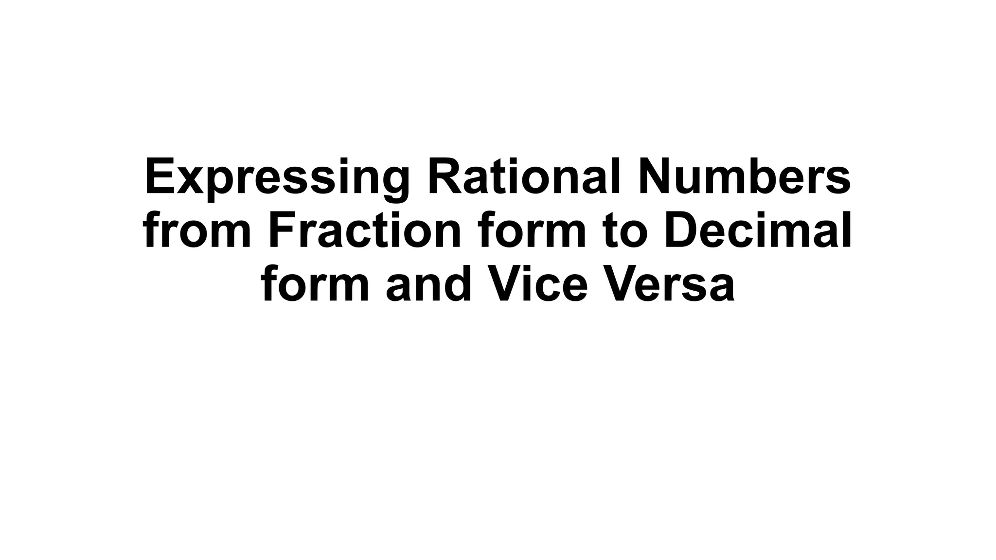 G7 - Expressing Rational Numbers from Fraction to Decimal Form and vice ...