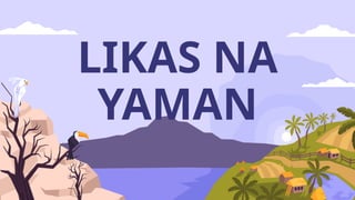 Grade 7 Araling Panlipunan Likas na Yaman.pptx