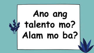 Grade 7 WEEK 3 - Talento at Kakayahan | PPTX