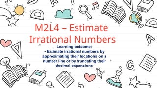 G8 M2L4 – Estimate Irrational Numbers.pptx