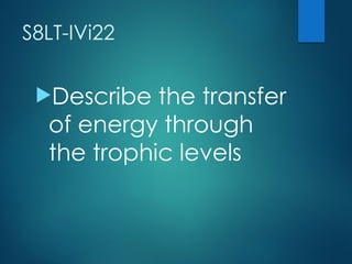 G8 Science Q4- Week 5-Energy-transfer-between-trophic-levels.pptx