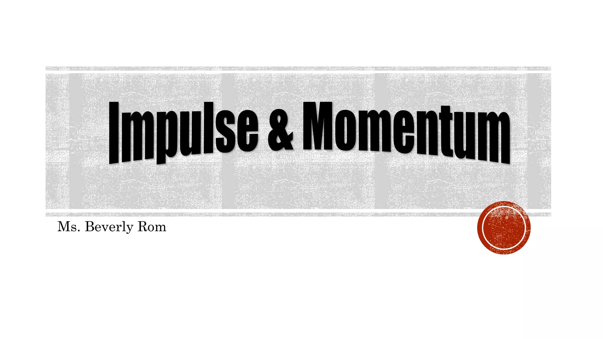 [G9 - Science Q4] Momentum and Impulse.ppt