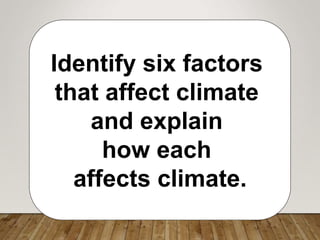 G9 Science Q3- Week 4_5- Factors that affect Climate.ppt