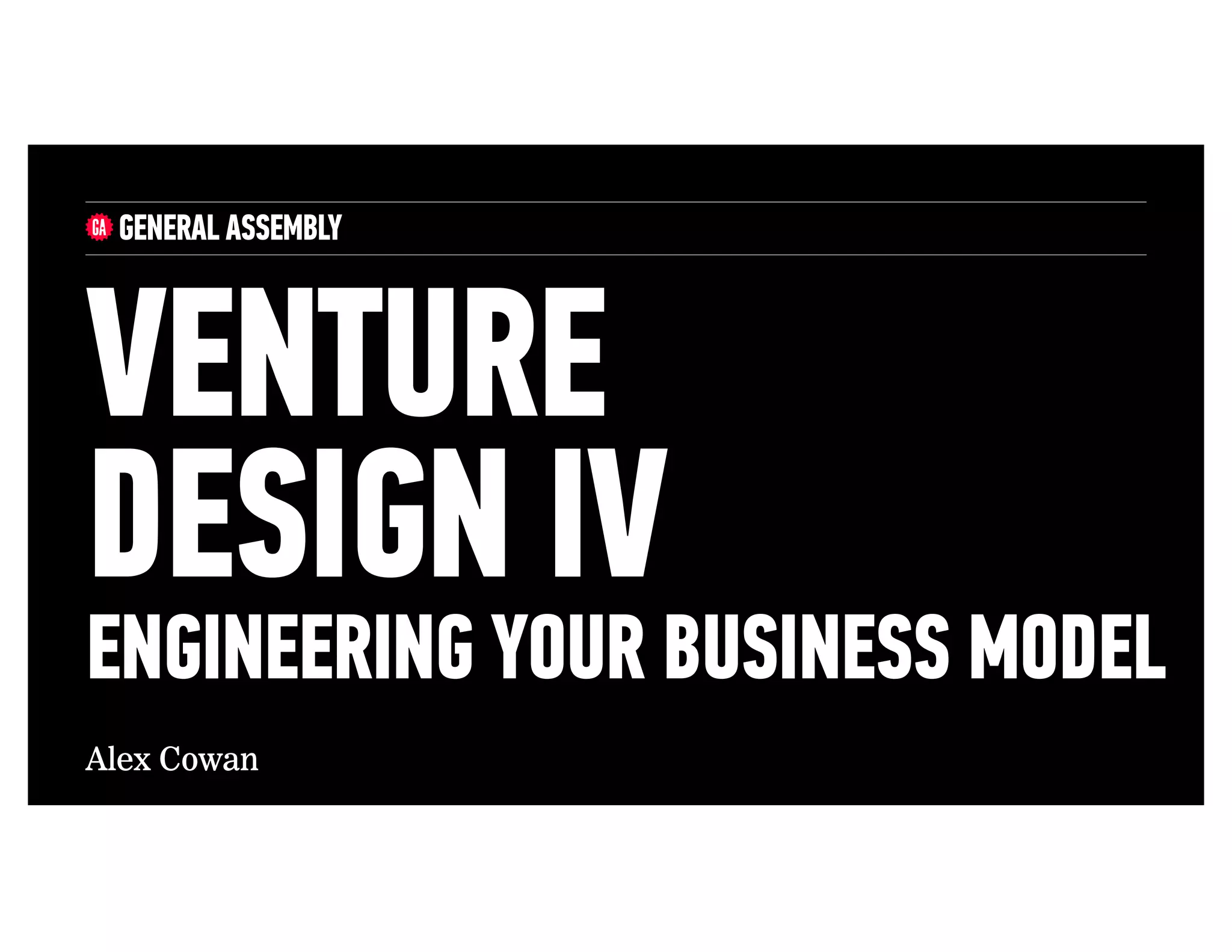 Venture Design Module 3: Engineering Your Business Model (GA) | PPT