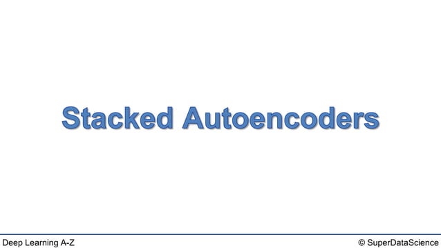 Deep Learning A-Z™: Autoencoders - Stacked Autoencoders | PPTX