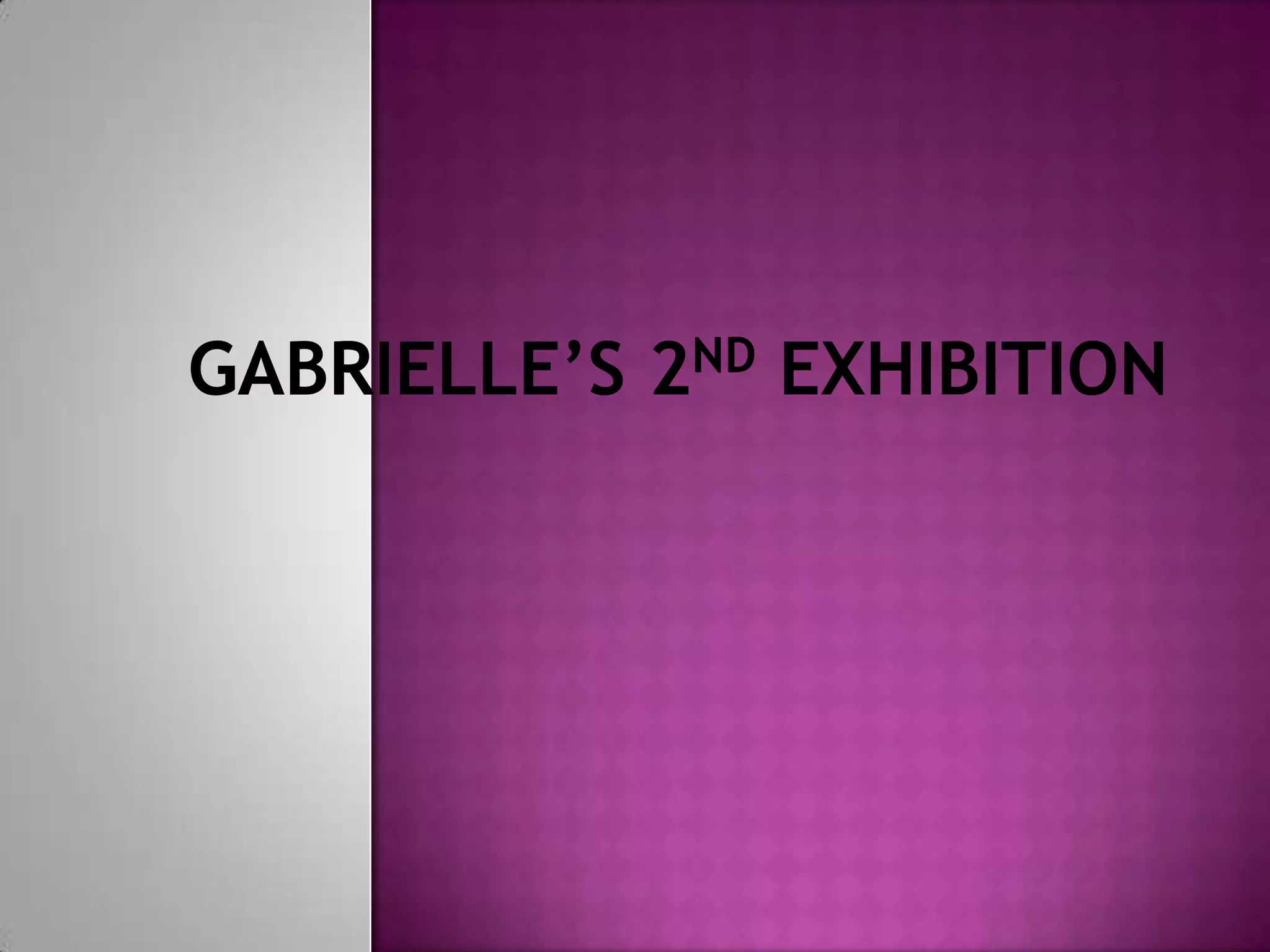 Gabrielle’s 2nd exhibition | PPTX