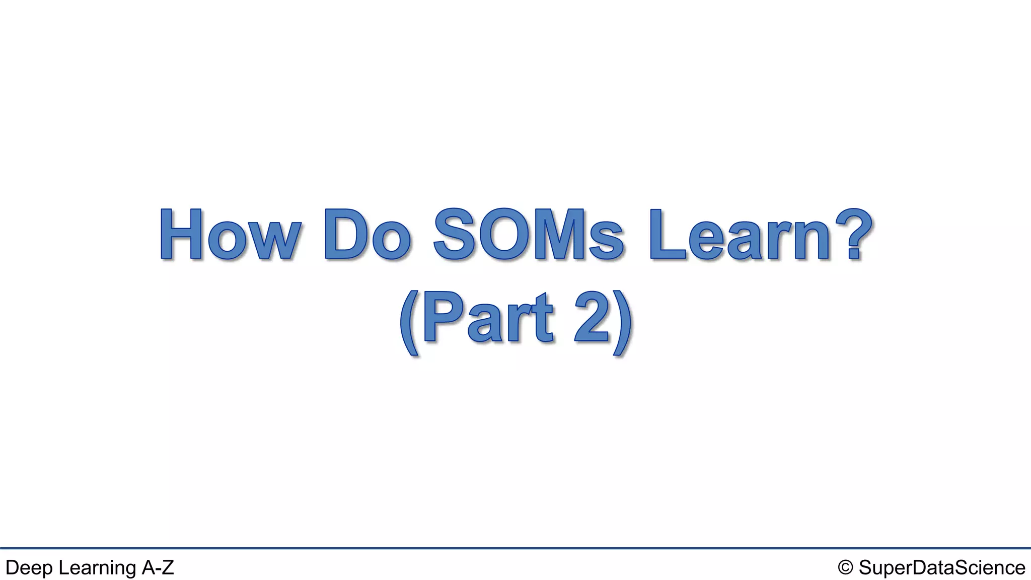 Deep Learning A-Z™: Self Organizing Maps (SOM) - How do SOMs learn ...