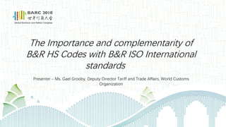 Gael Grooby_The Importance and complementarity of B&R HS Codes with B&R ISO International ...