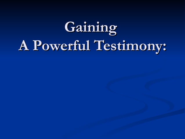 Gaining A Powerful Testimony | PPT