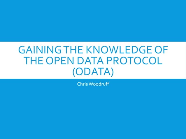 Gaining the Knowledge of the Open Data Protocol (OData) | PPT