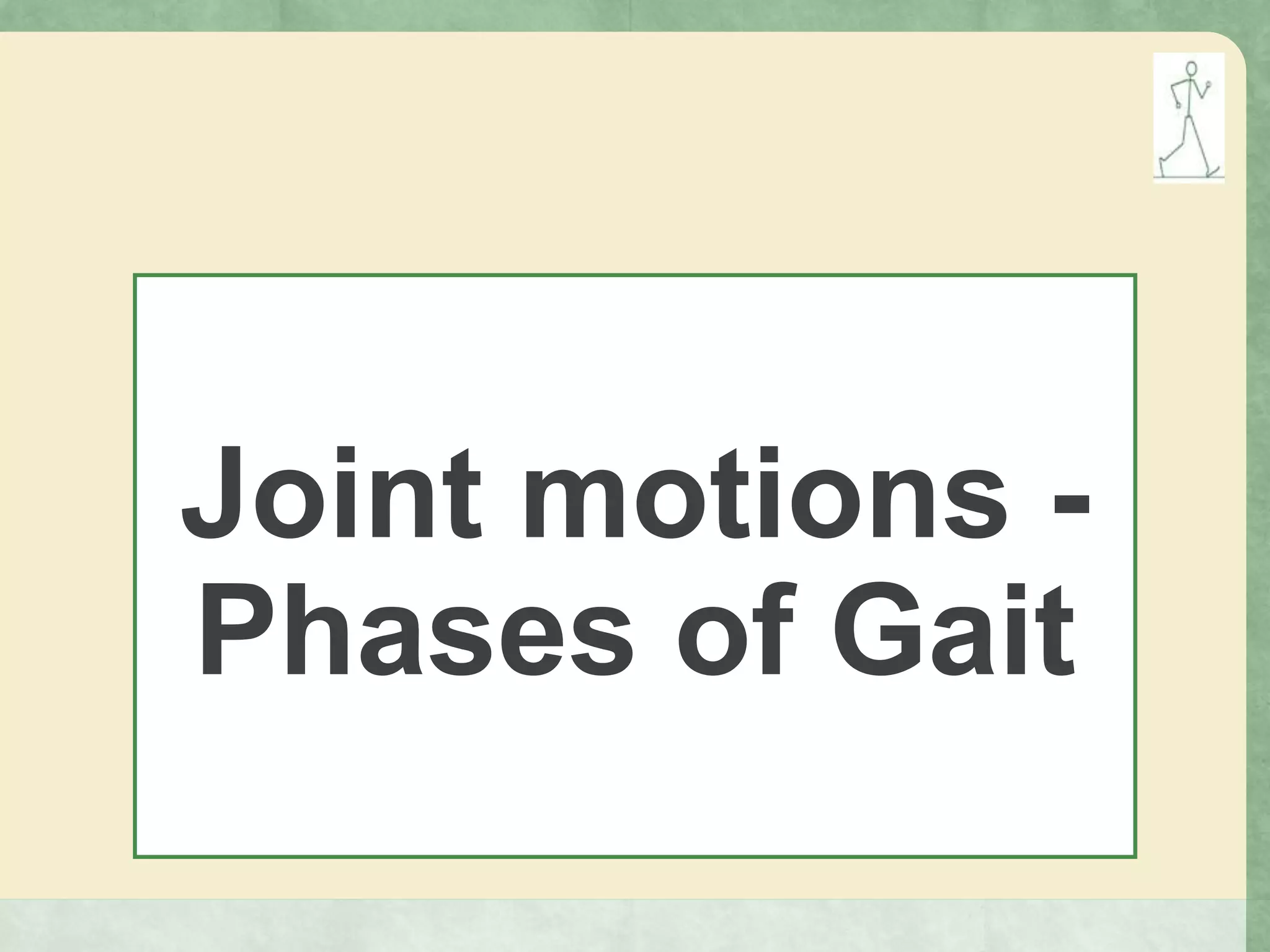 Gait, Phases of Gait, Kinamatics and kinetics of gait | PPTX