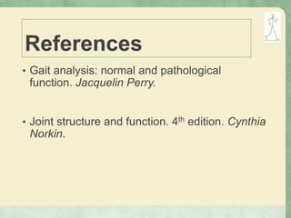 Gait, Phases of Gait, Kinamatics and kinetics of gait | PPTX