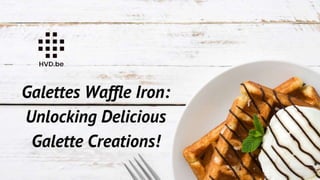 Galettes Waffle Iron Unlocking Delicious Galette Creations | PPT